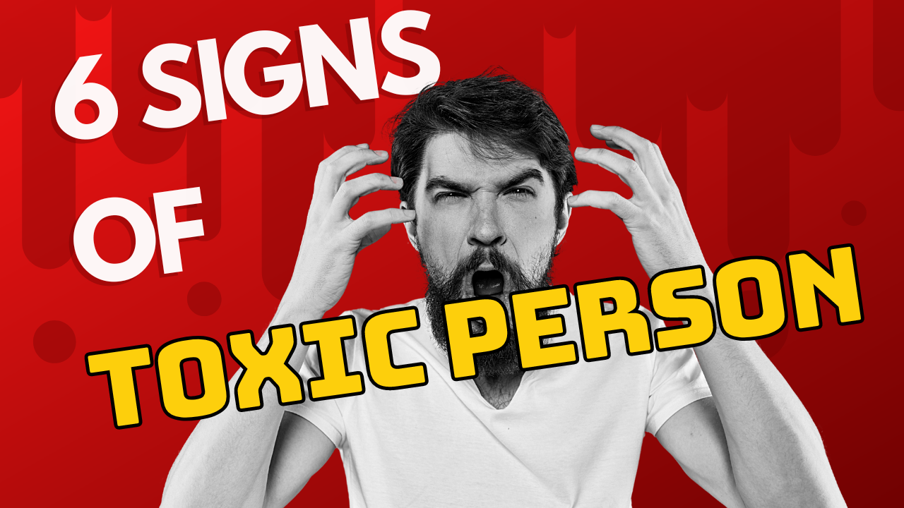 6 Common Signs of A Toxic Person